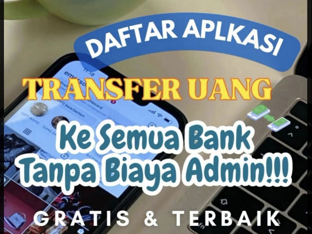 8 Aplikasi Transfer Uang Gratis 2025, Bebas Biaya Admin ke Semua Bank